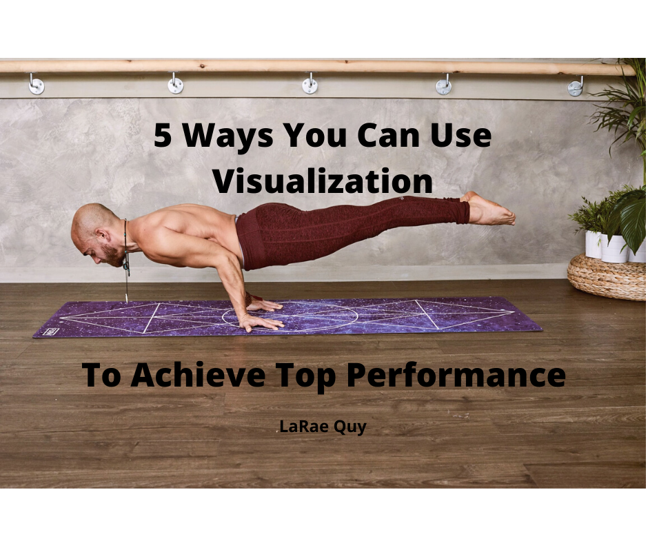 5 Ways You Can Use Visualization To Achieve Top Performance - LaRae Quy